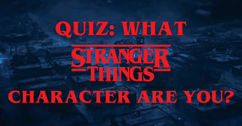 Quiz: Which Stranger Things Character Are you? - Stories At Worlds End